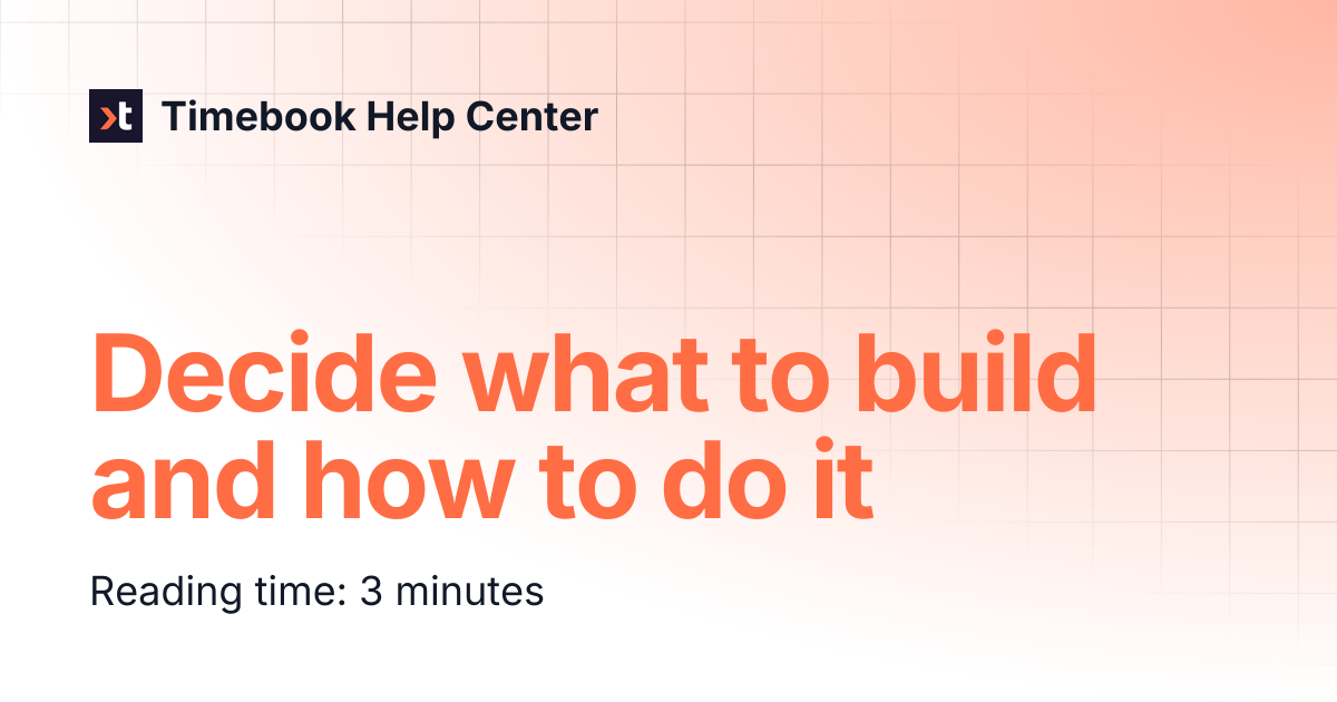 Decide what to build and how to do it | Timebook Help Center